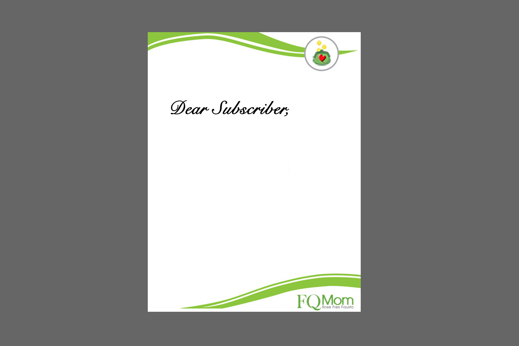 Dear Subscriber, yes that’s you :) - FQMom